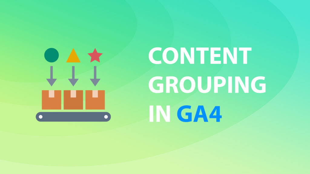 Content grouping in Google Analytics 4 (GA4)