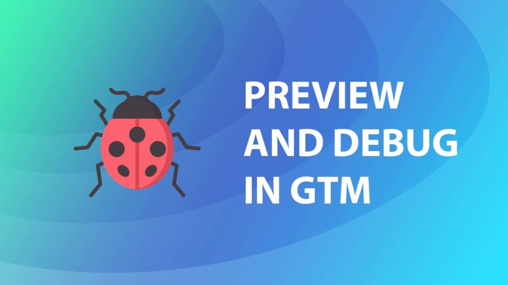A guide to GTM Preview and debug mode