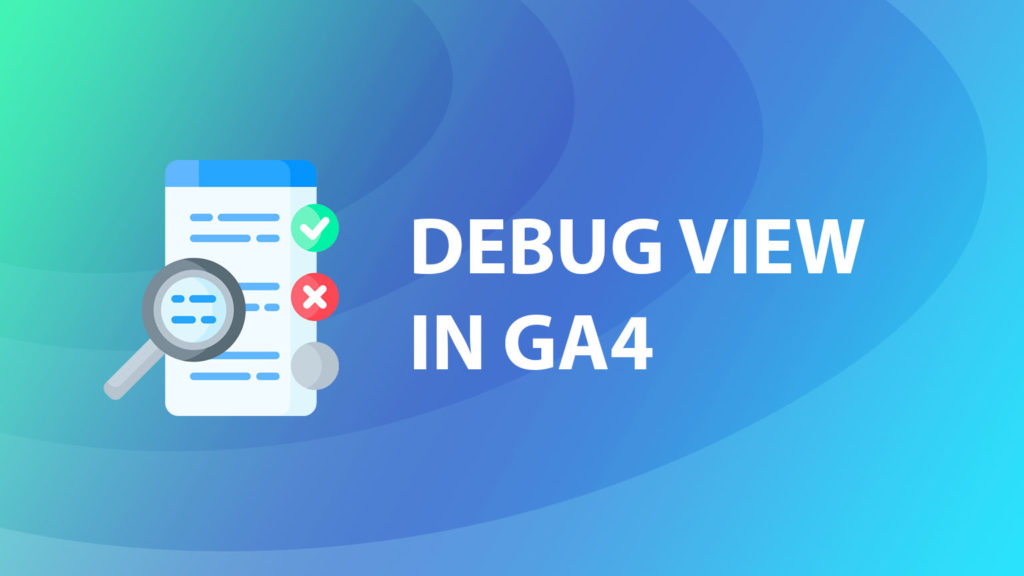 DebugView in Google Analytics 4 (GA4) - Introduction