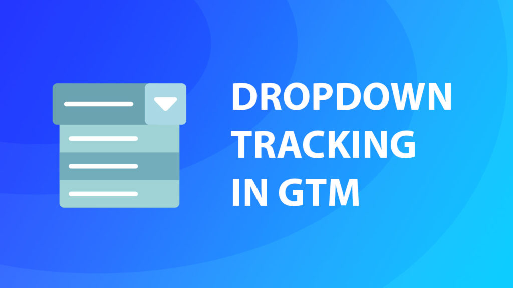 Dropdown field tracking in Google Analytics 4 using Google Tag Manager