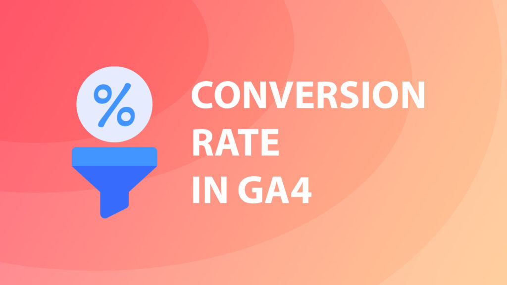 Adding Conversion Rate In Default GA4 Reports