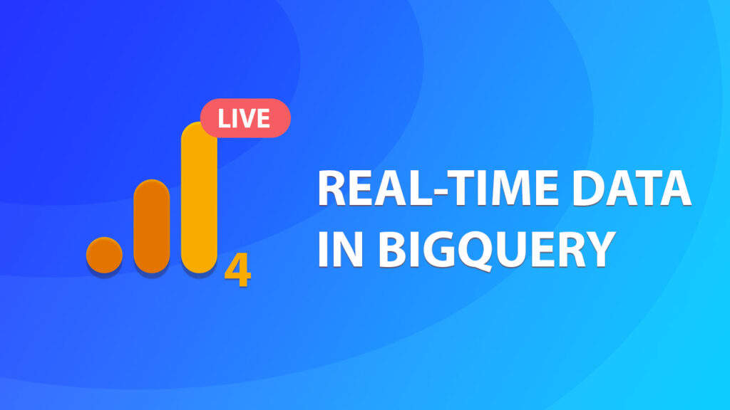 Using GA4 real-time data from BigQuery (Streaming export)